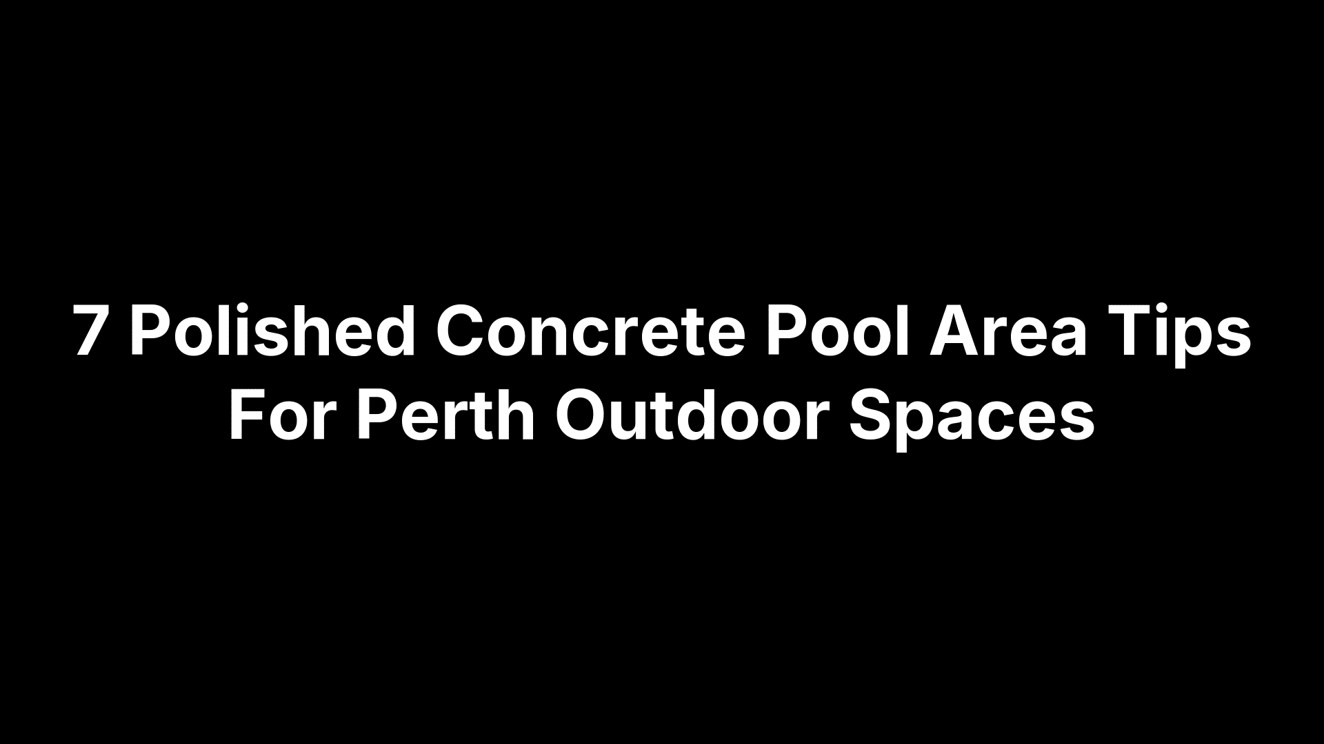7 Polished Concrete Pool Area Tips For Perth Outdoor Spaces ...