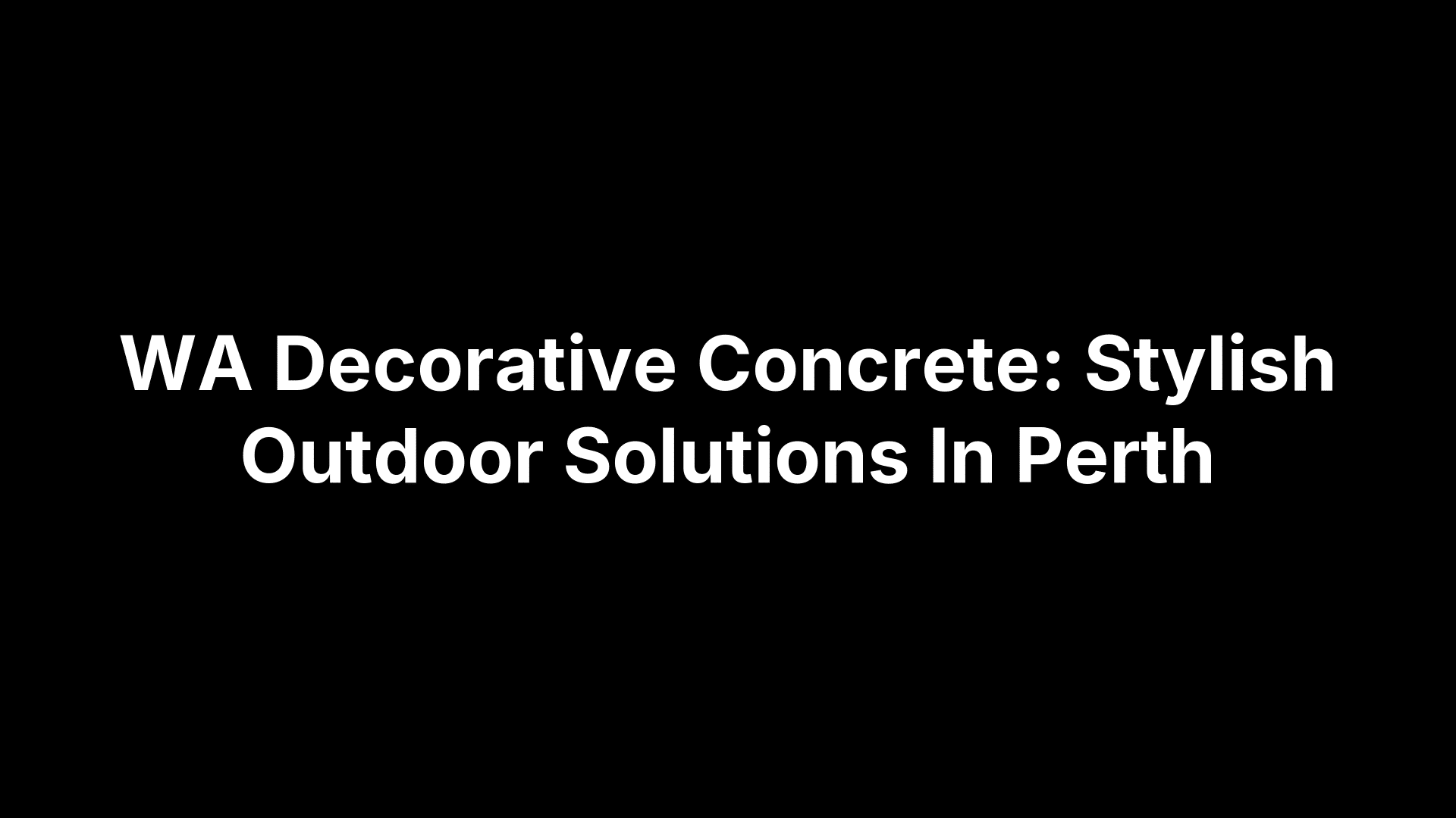 WA Decorative Concrete: Stylish Outdoor Solutions In Perth | Terrastone ...
